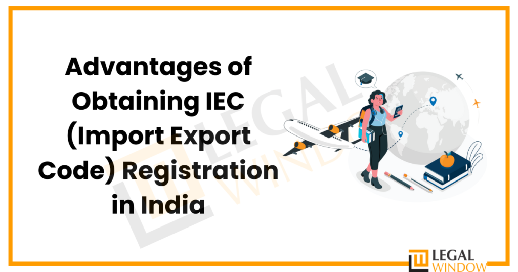 Advantages of Obtaining IEC Registration in India » Legal Window