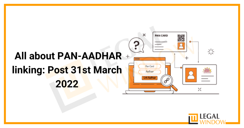 Aadhaar & PAN Card Link Update : Post 31st March 2022