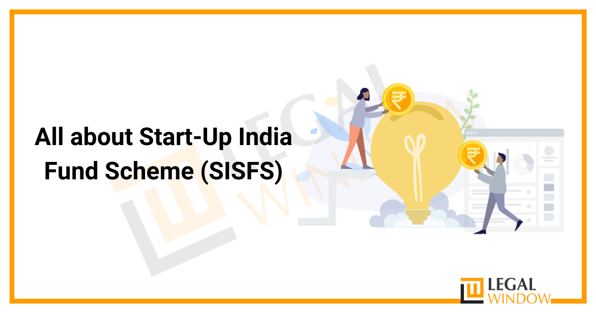 All about Start-Up India Fund Scheme (SISFS) » Legal Window