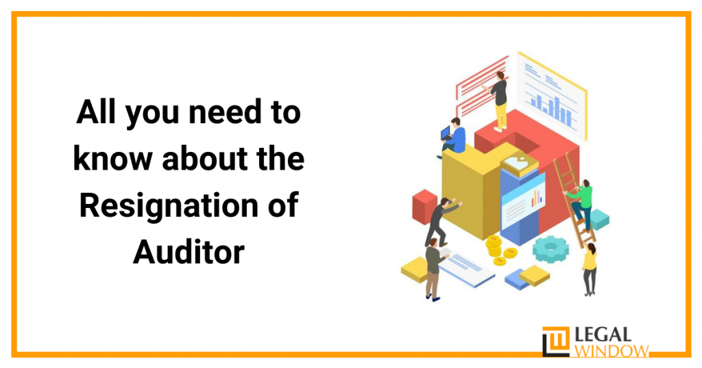 All you need to know about the Resignation of Auditor » Legal Window