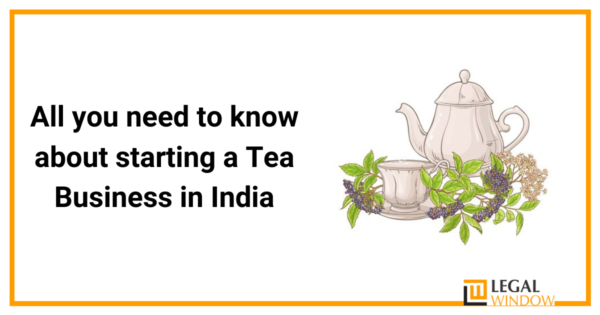 All you need to know about starting a Tea Business in India