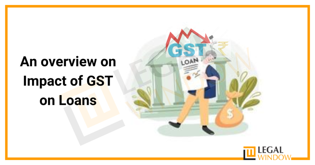 Impact of GST on Loans » Legal Window