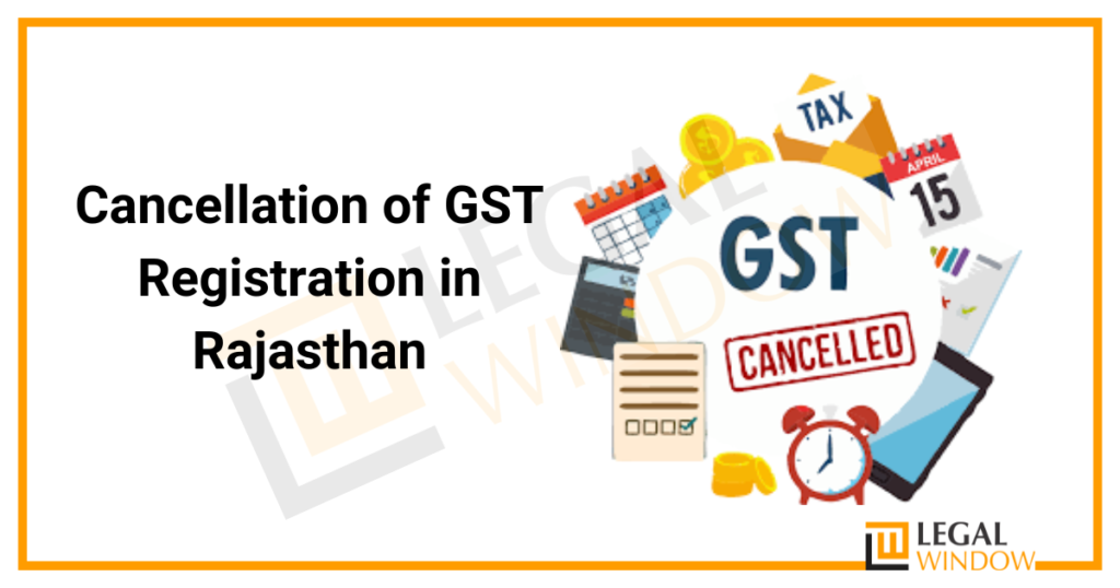 Cancellation of GST Registration in Rajasthan » Legal Window