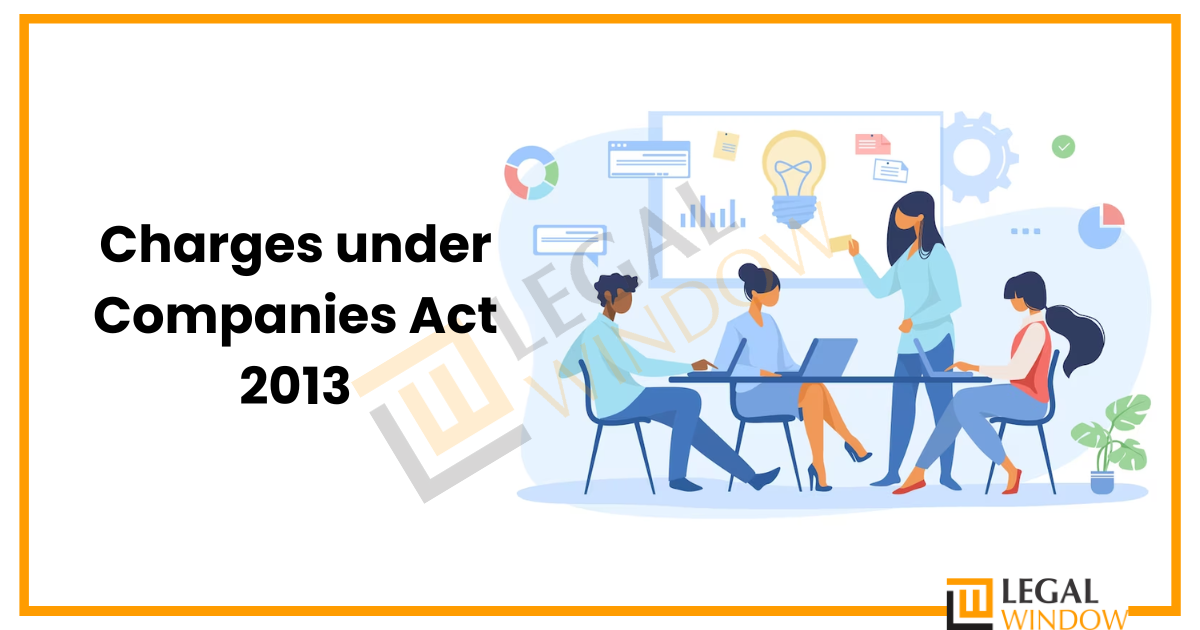 Charges under Companies Act 2013 » Legal Window