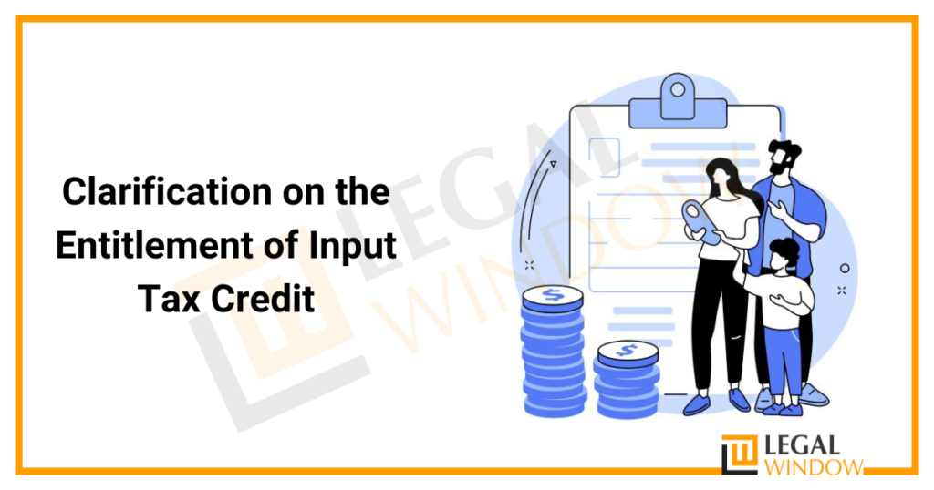 Clarification on the Entitlement of Input Tax Credit » Legal Window