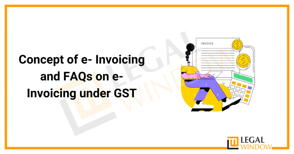 Concept E-Invoicing and FAQs under GST