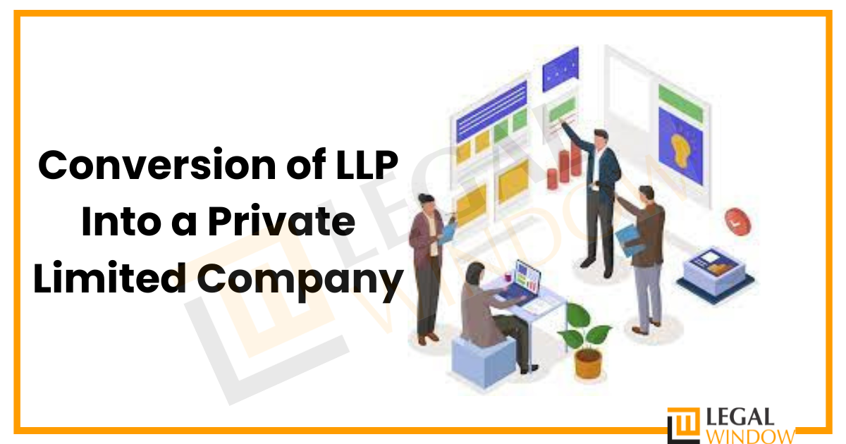 Conversion of LLP Into Private Limited Company » Legal Window