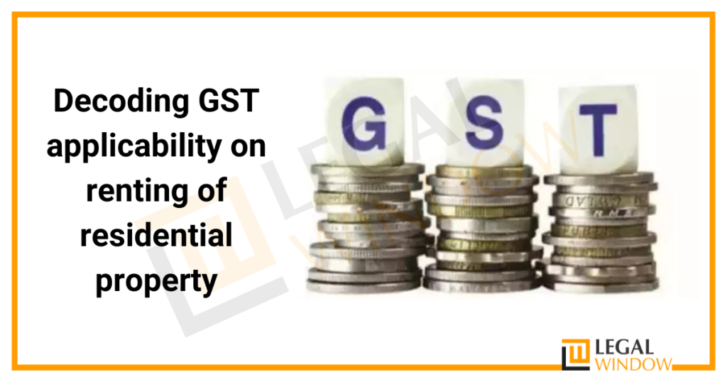 GST applicability on renting of residential property » Legal Window