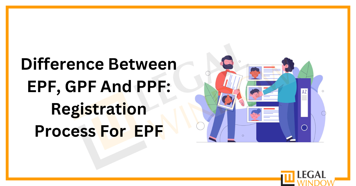 Registration Process For EPF | Difference Between EPF, GPF, PPF.