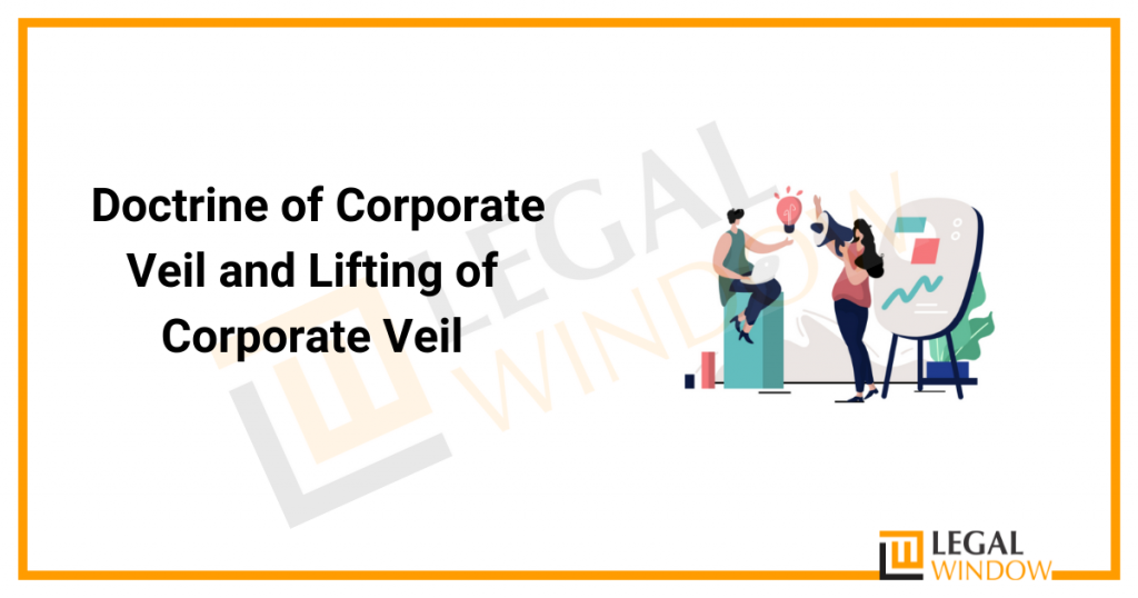 Doctrine of Corporate Veil and Lifting of Corporate Veil » Legal Window
