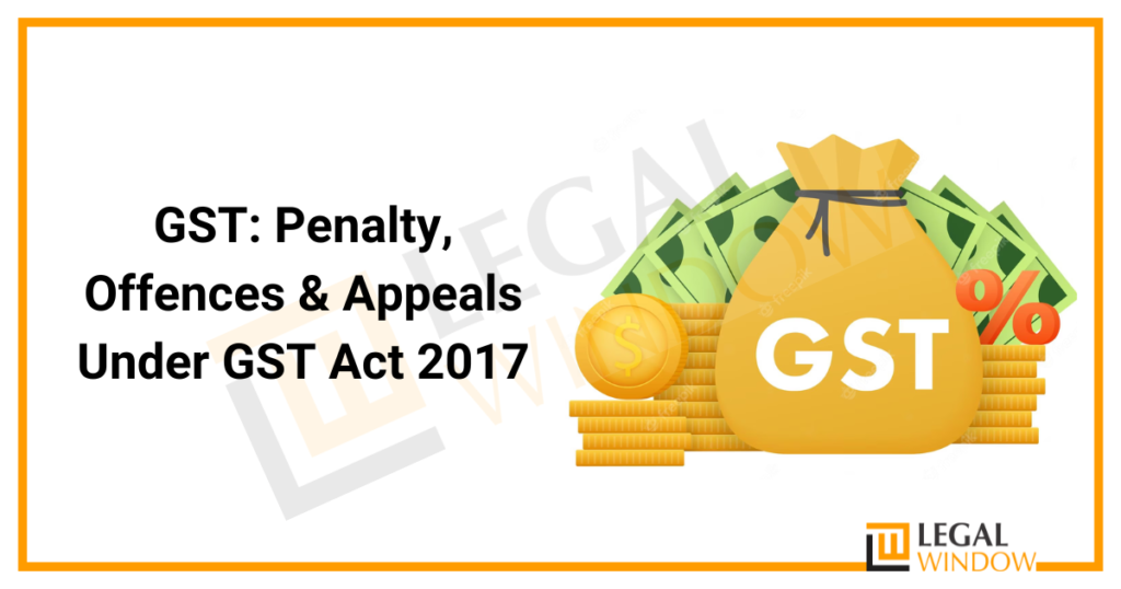 GST Penalty & Appeals Under GST Act 2017 » Legal Window