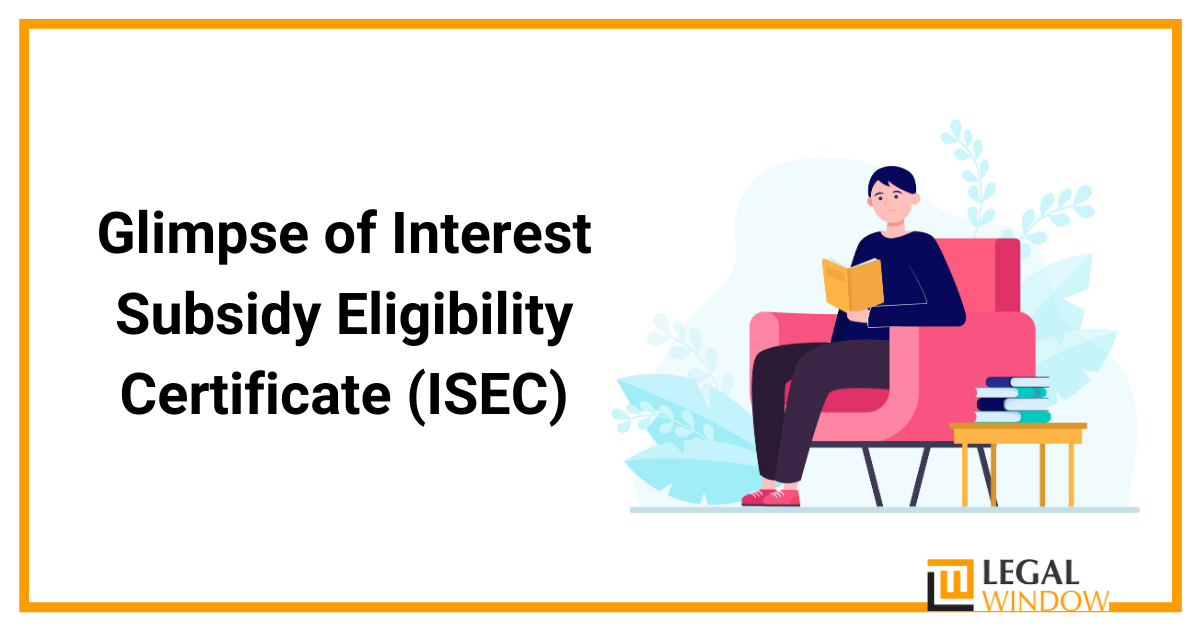 Glimpse of Interest Subsidy Eligibility Certificate (ISEC) » Legal Window