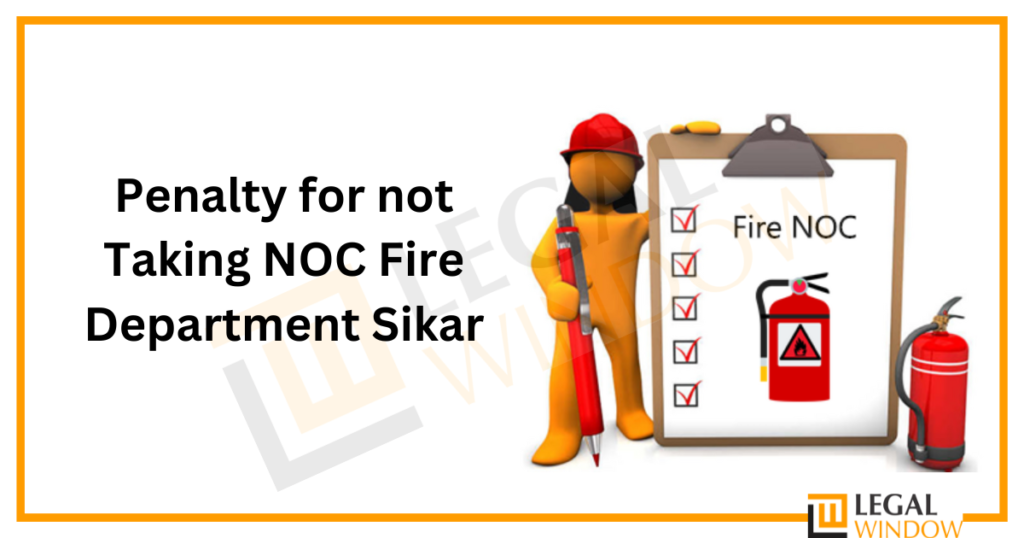 Penalty for avoiding NOC Fire Department in Sikar » Legal Window