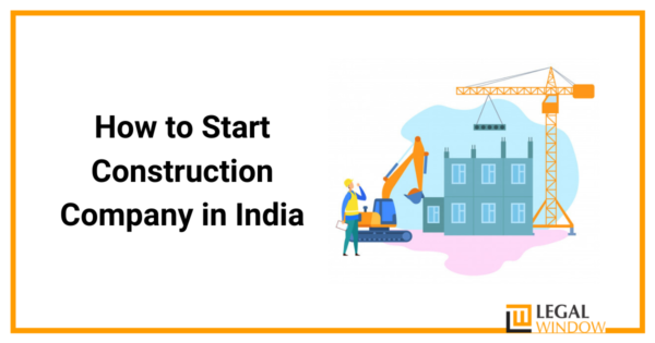 How to Start Construction Company in India » Legal Window