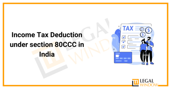 Income Tax Deduction under section 80CCC in India » Legal Window