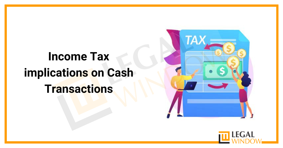 Income Tax implications on Cash Transactions » Legal Window