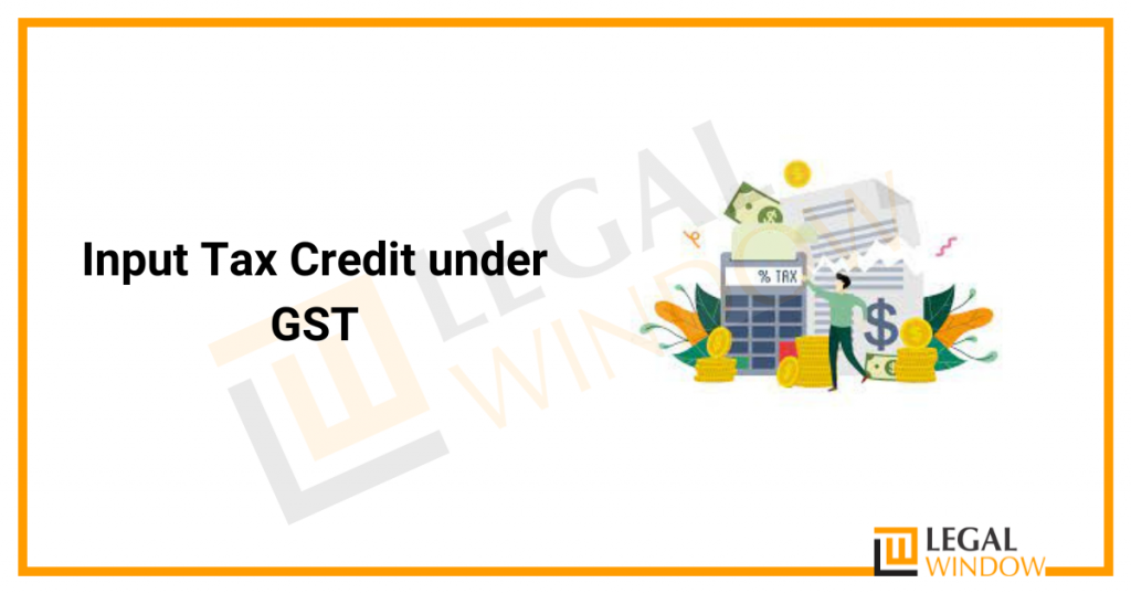 Input Tax Credit under GST » Legal Window