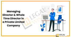 Whole Time Director in a Private Limited Company » Legal Window