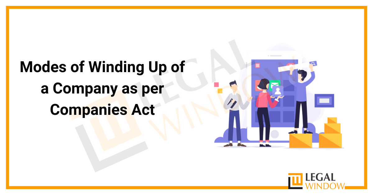 Modes of Winding Up of a Company as per Companies Act