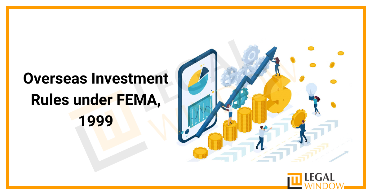 Overseas Investment Rules under FEMA » Legal Window