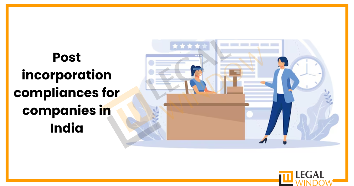 Post incorporation compliances for companies in India » Legal Window