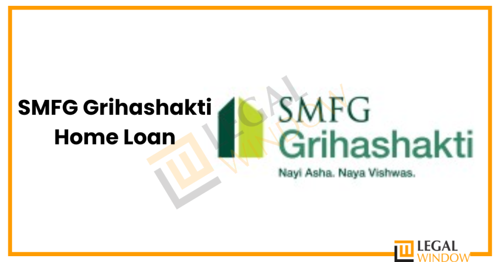 SMFG Grihashakti Home Loan » Legal Window