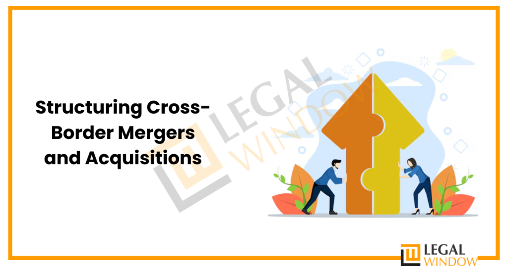 Structuring Cross-Border Mergers and Acquisitions » Legal Window