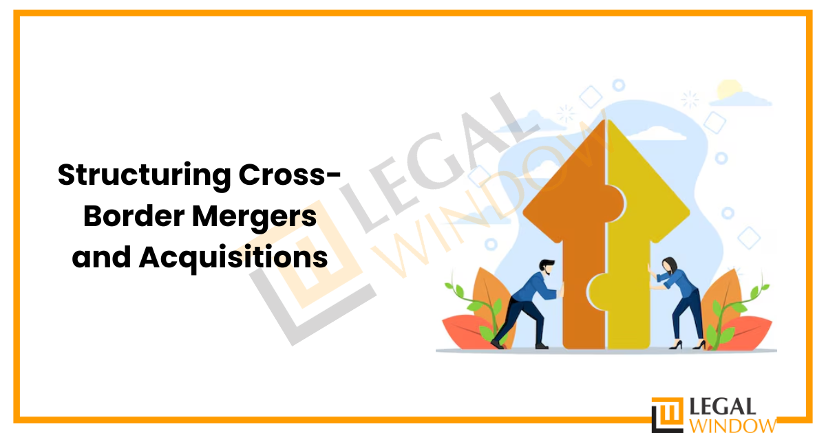 Structuring Cross-Border Mergers and Acquisitions » Legal Window
