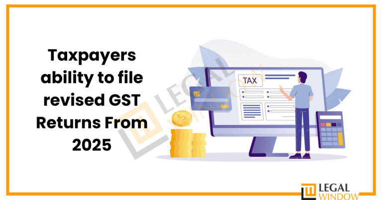 Taxpayers ability to file revised GST Returns From 2025 » Legal Window