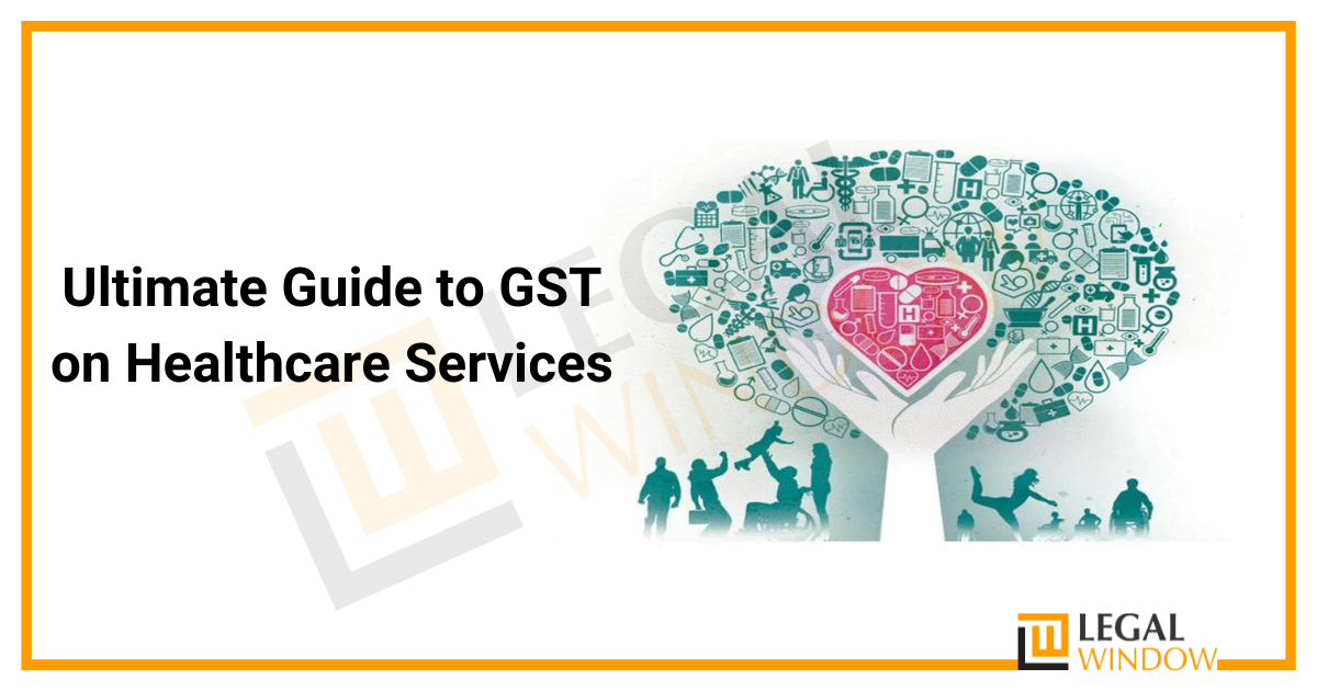 GST on Healthcare Services » Legal Window