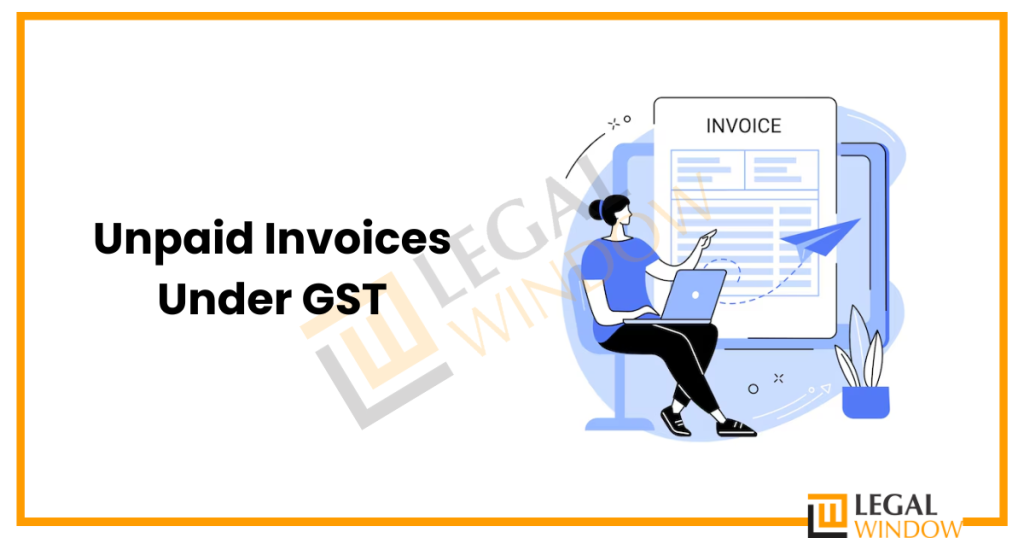 Unpaid Invoices Under GST