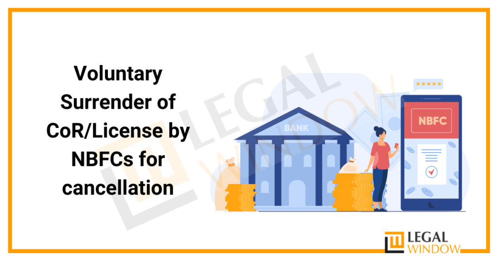 Voluntary Surrender of CoR/License by NBFCs » Legal Window
