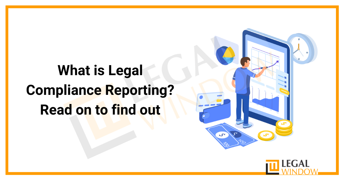What is Legal Compliance Reporting? Read on to find out » Legal Window