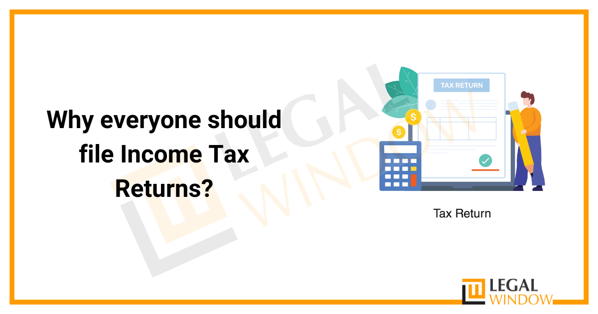 Why everyone should file Income Tax Returns? » Legal Window