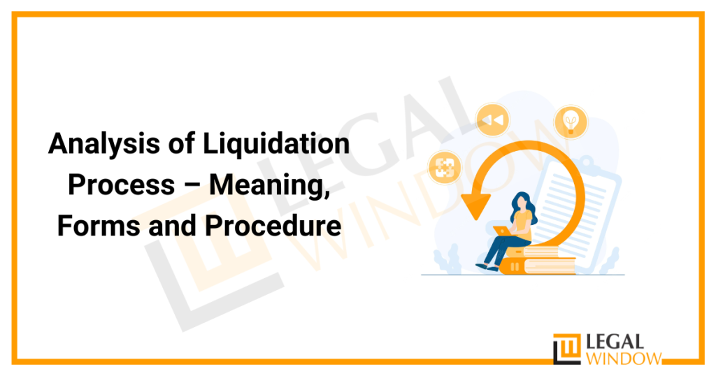 Liquidation Process of a Company | Meaning, Forms and Procedure