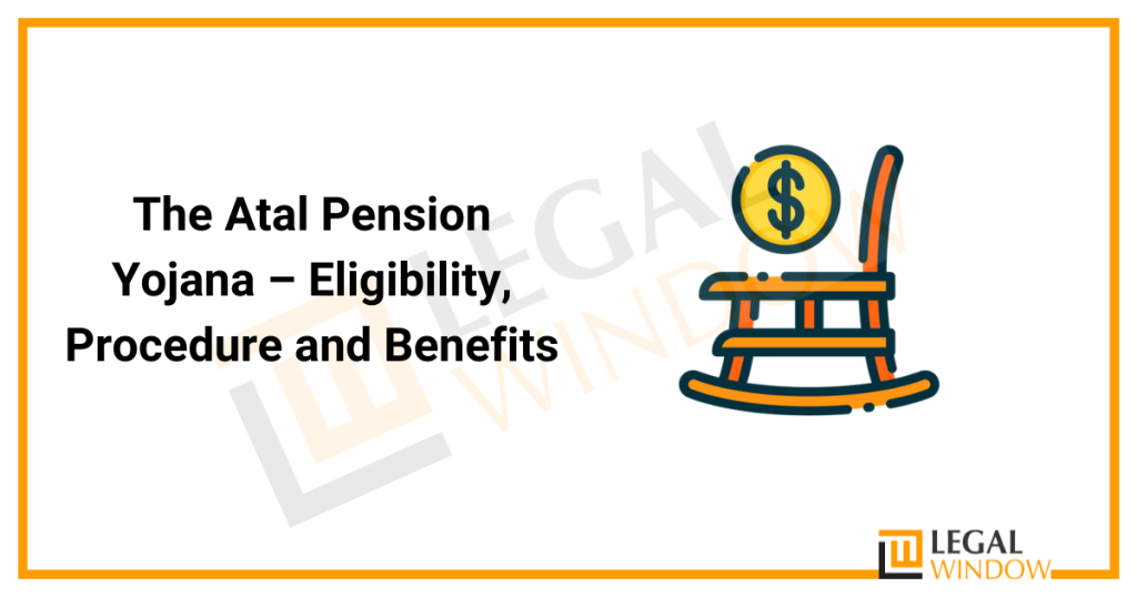 Atal Pension Yojana – Eligibility, Procedure and Benefits